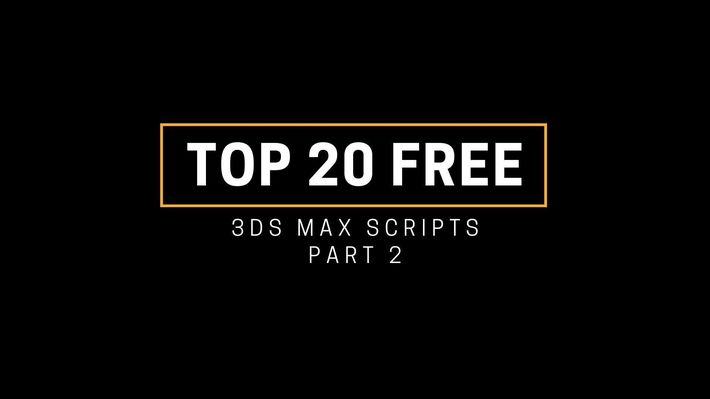Top 20 FREE Must Have and Useful Scripts for Modeling in 3ds Max | Part2